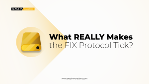 FIX Protocol: Secrets of How It Really Works - Snap Innovations