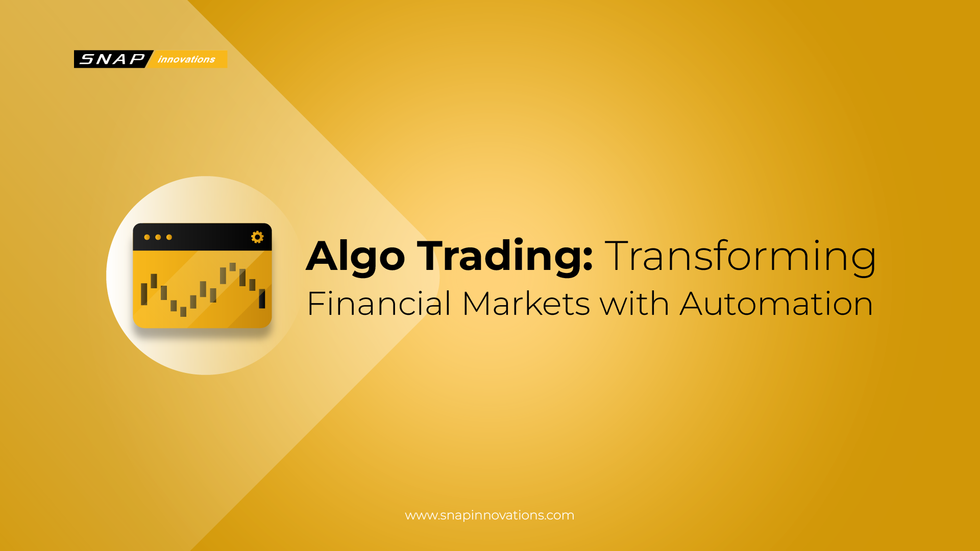 What is Algo Trading? Revolutionizing Financial Markets - Snap Innovations