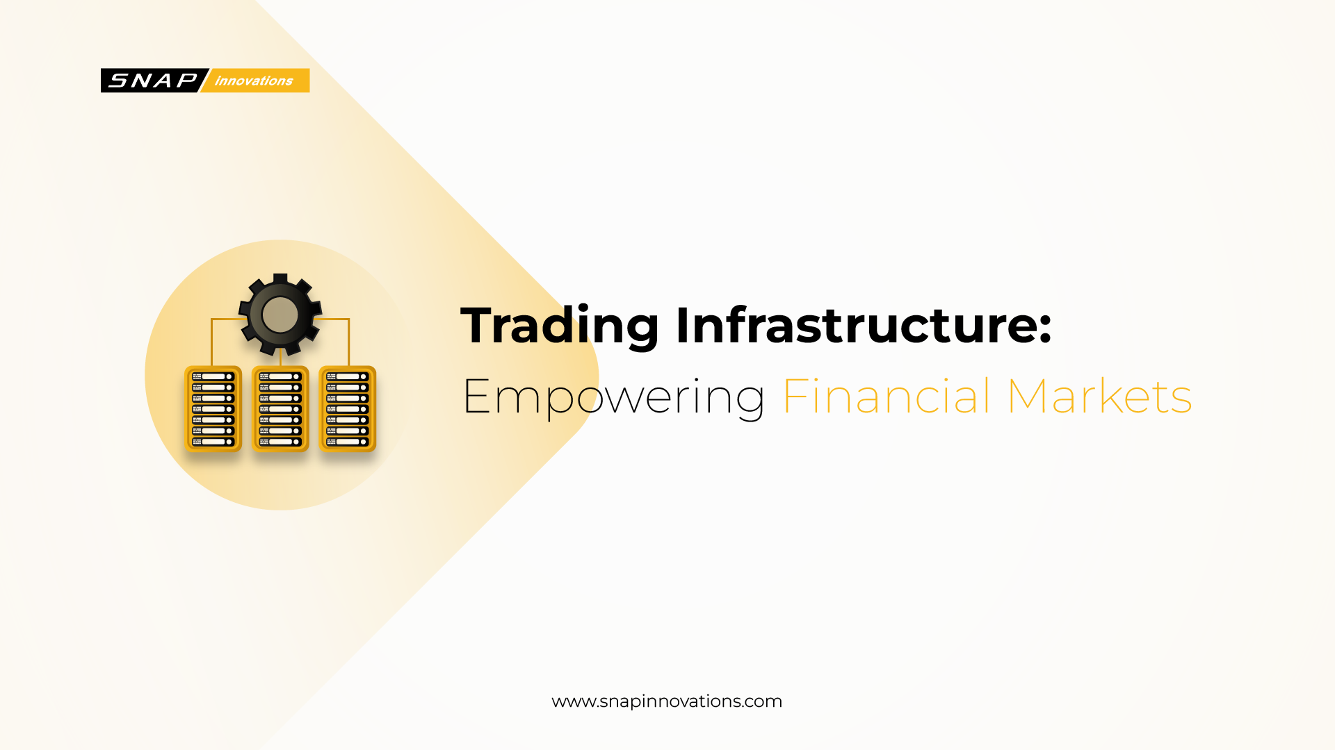 Trading Infrastructure: The Backbone of Financial Markets - Snap ...