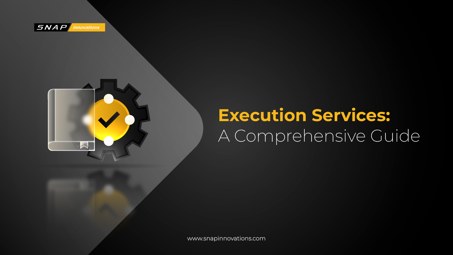 Navigating the World of Execution Services: A Comprehensive Guide - Snap Innovations